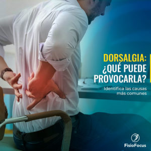 Dorsalgia: ¿Cuál es el origen? ¿Cómo tratar y aliviar? - FisioFocus